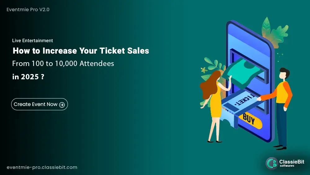 How to Increase Your Ticket Sales From 100 to 10,000 Attendees in 2025?